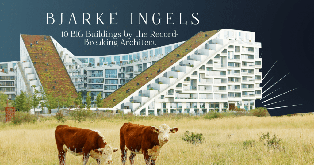 10 BIG Buildings by Bjarke Ingels Group [Infographic]