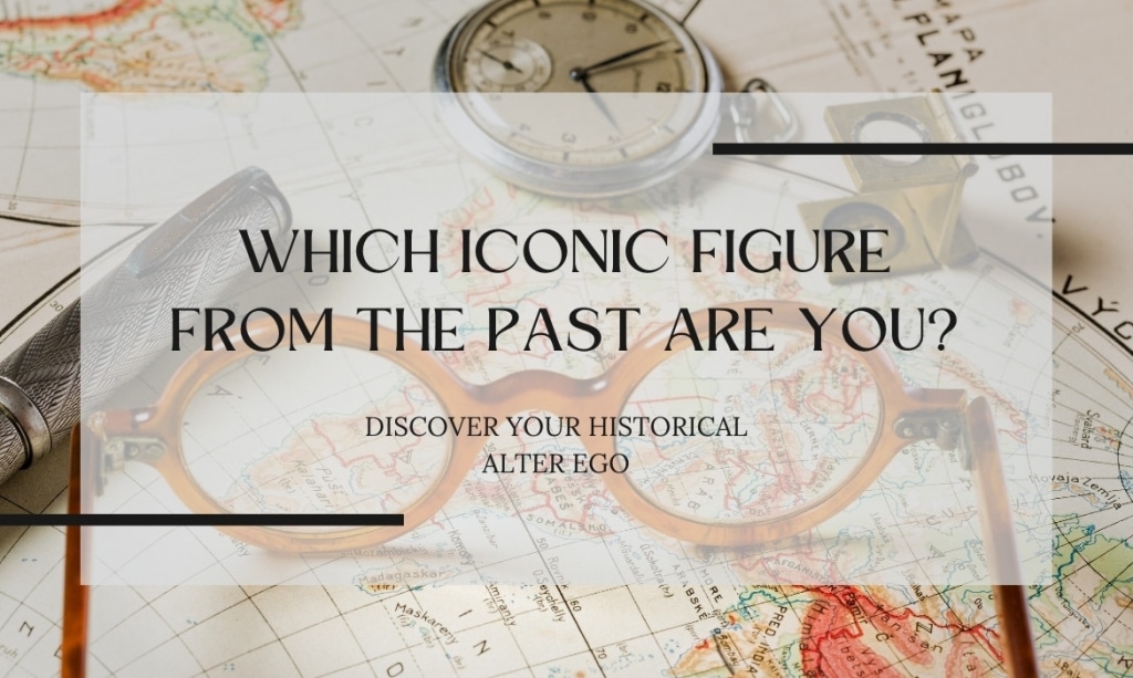 Which Icon From From History Are You? Take The Personality Quiz