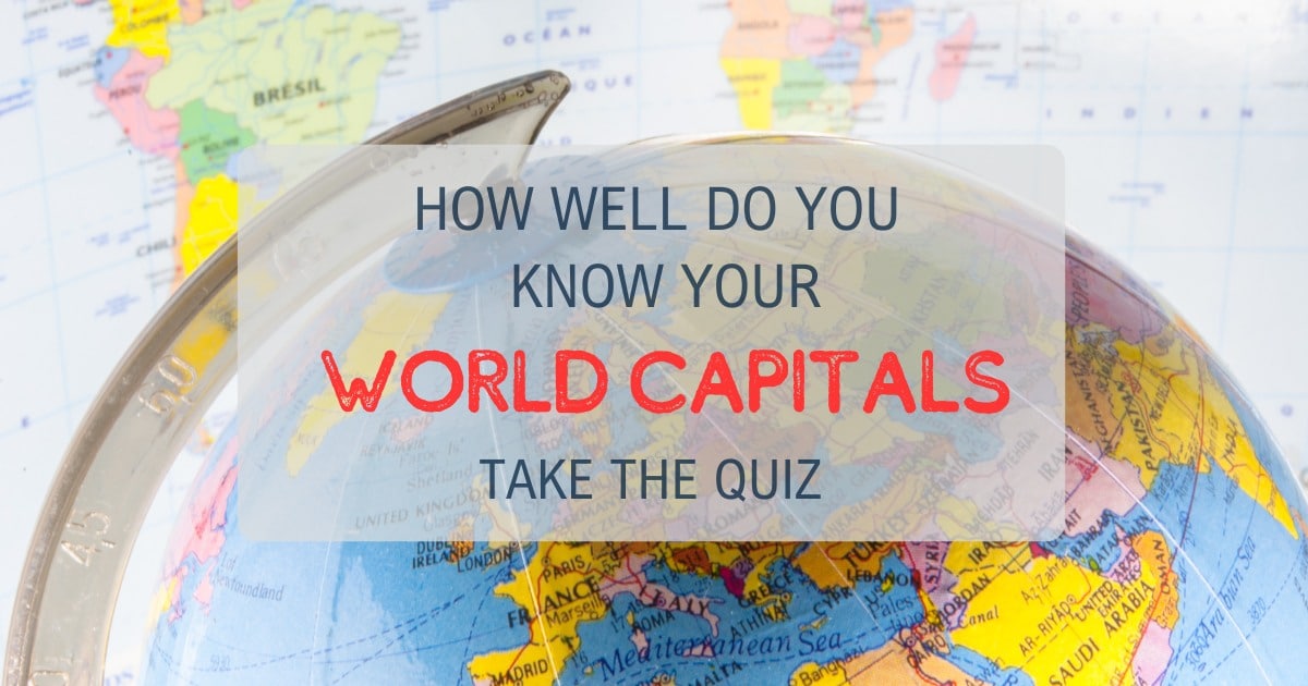 How Well Do You Know Your World Capitals? Take the Quiz!