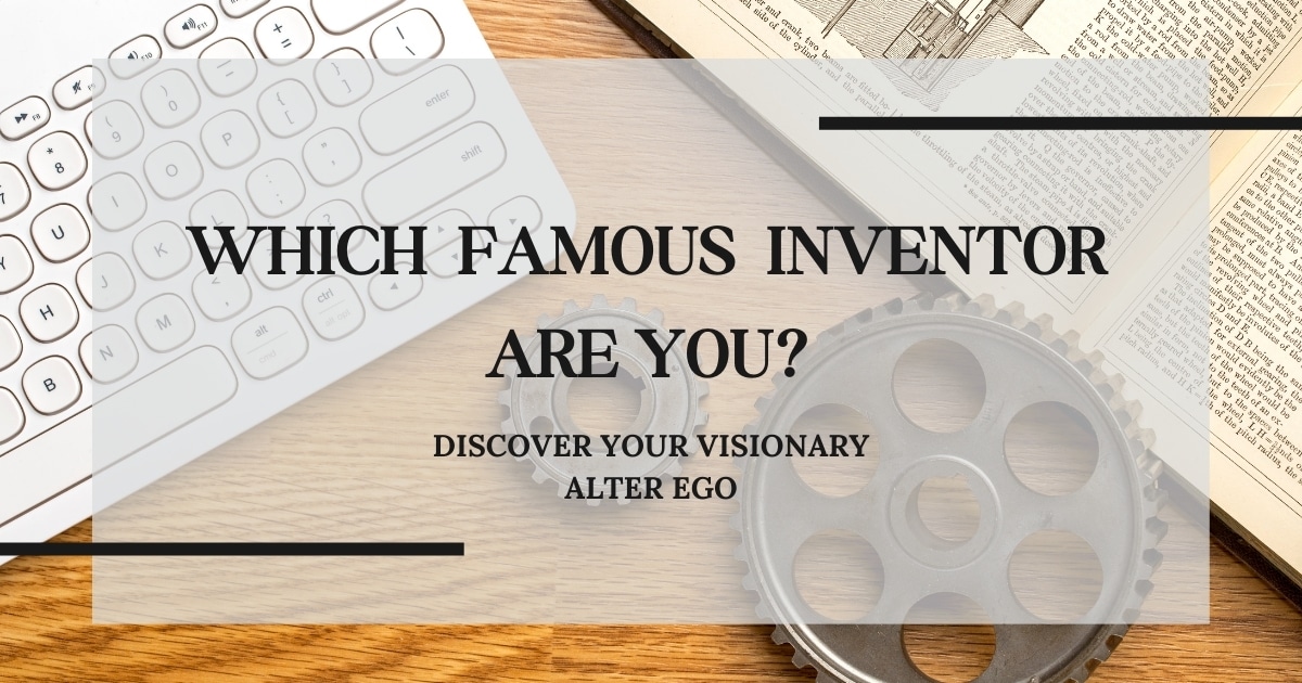 Which Famous Inventor Are You? Take the Quiz!